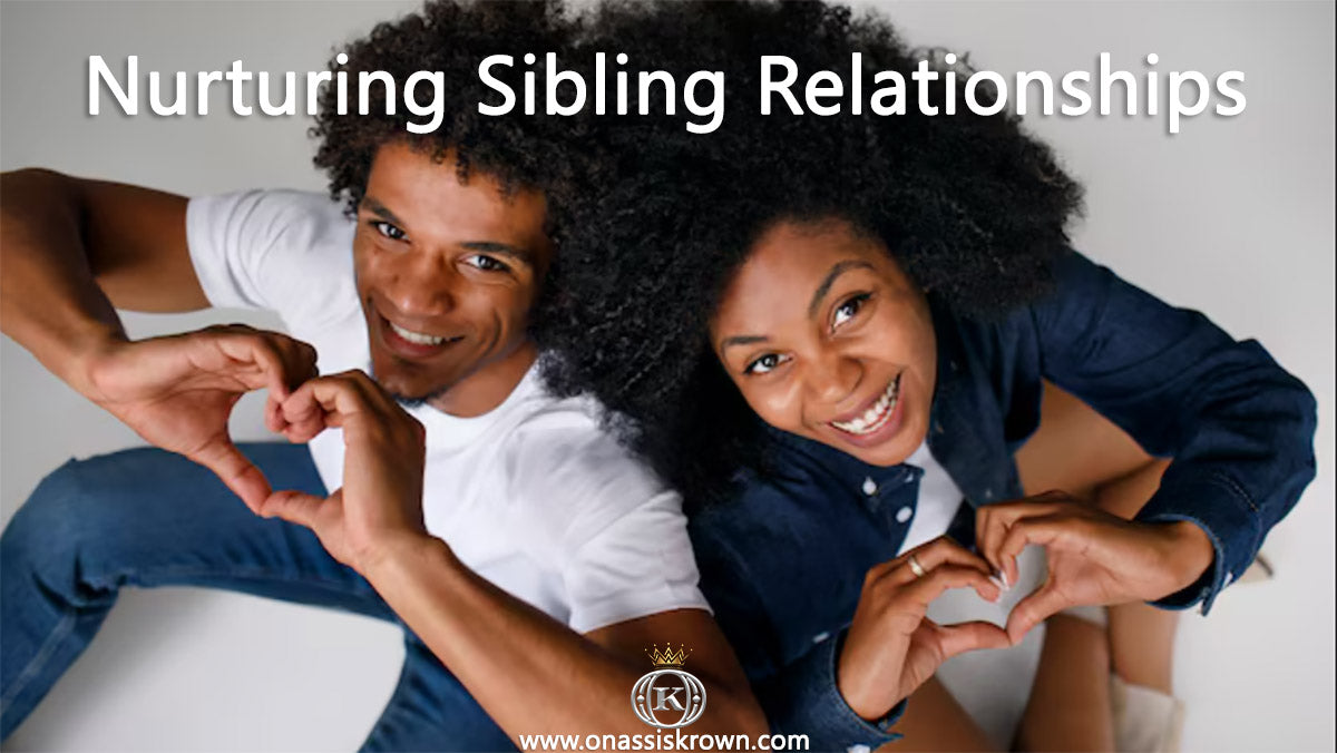 Nurturing Sibling Relationships: The Ultimate Guide – Onassis Krown